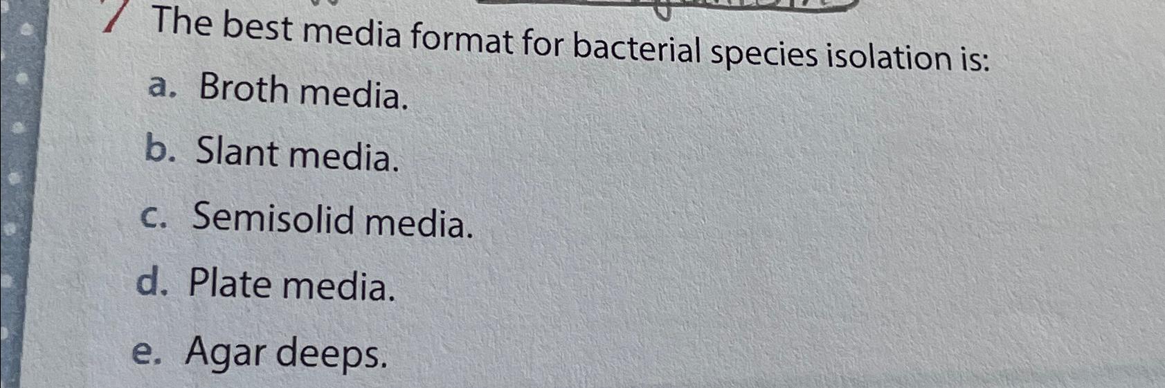Solved The best media format for bacterial species isolation | Chegg.com