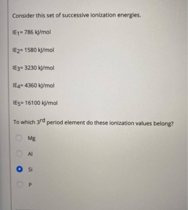 Solved Consider this set of successive ionization energies. | Chegg.com