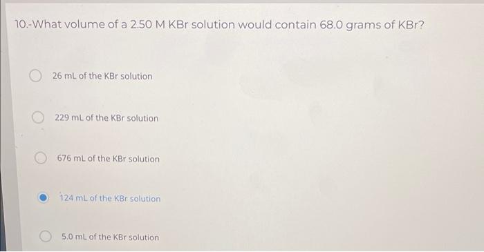 Solved 10.- What volume of a 2.50MKBr solution would contain | Chegg.com