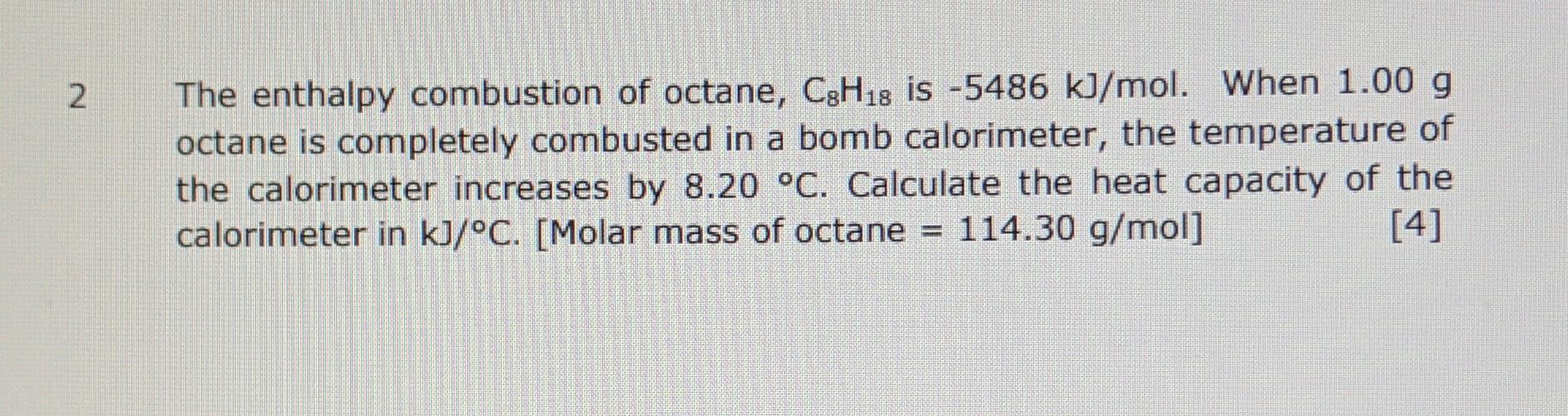 Solved 2 The enthalpy combustion of octane, C8H18 is -5486 | Chegg.com