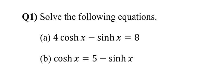 Solved Q1) Solve the following equations. (a) 4 cosh x – | Chegg.com
