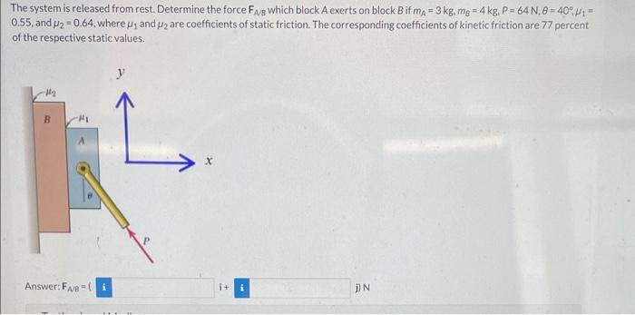 Solved The system is released from rest. Determine the force | Chegg.com