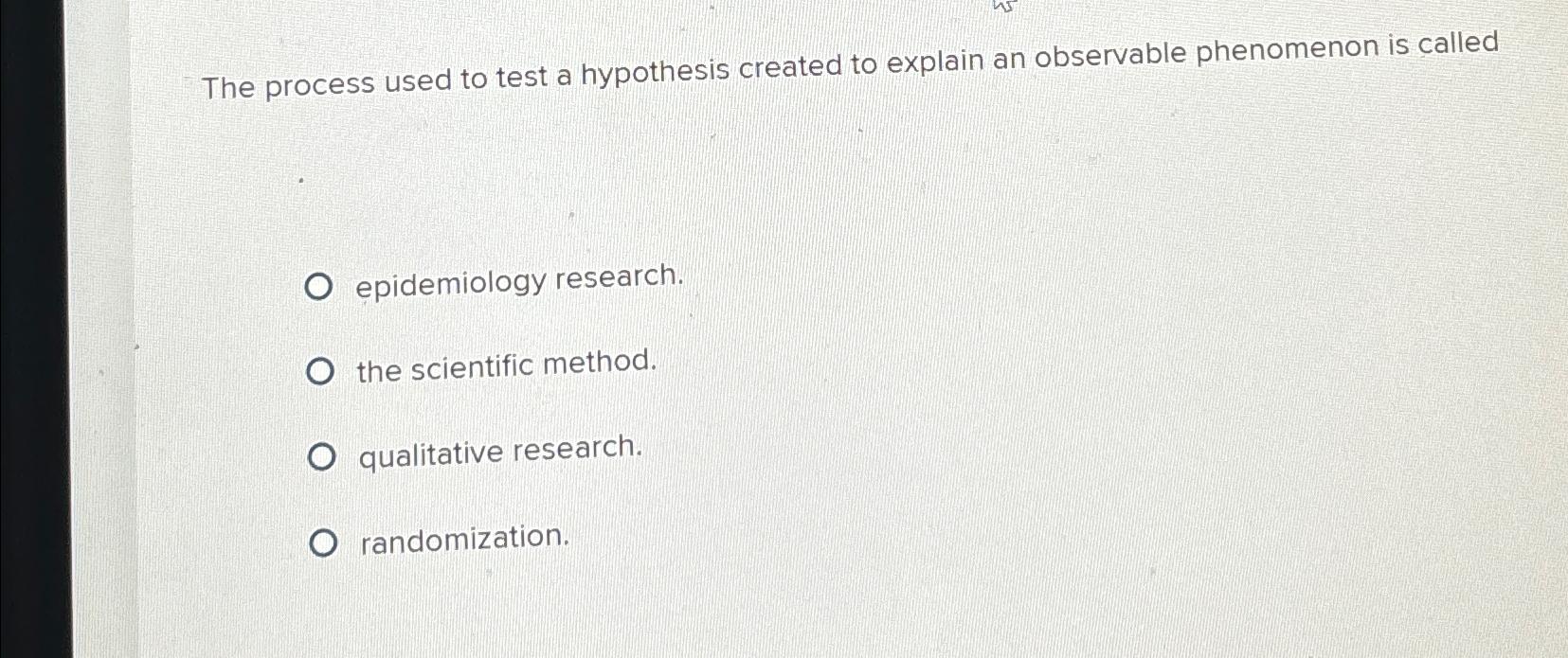 Solved The process used to test a hypothesis created to | Chegg.com