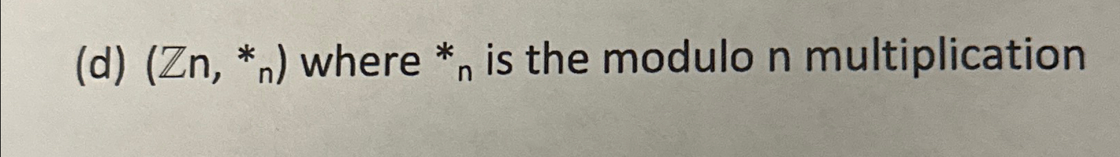 Solved (d) (Zn,?n) ﻿where ?n ﻿is the modulo n | Chegg.com