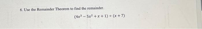 Solved 6. Use the Remainder Theorem to find the remainder. | Chegg.com