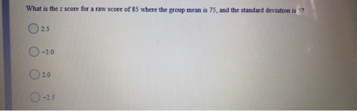 Solved What is the z score for a raw score of 85 where the | Chegg.com