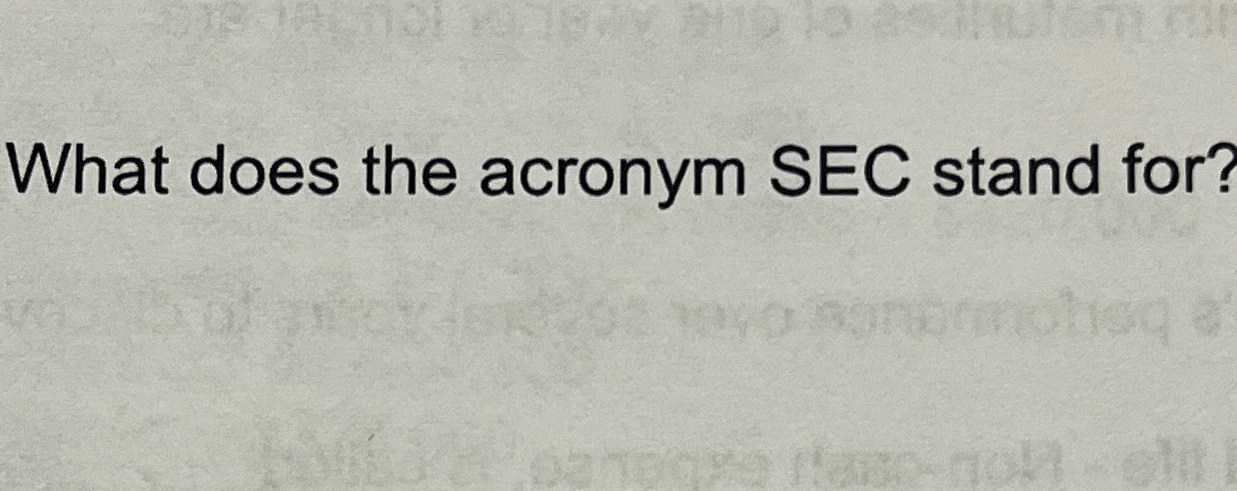 Solved What does the acronym SEC stand for In finance? | Chegg.com