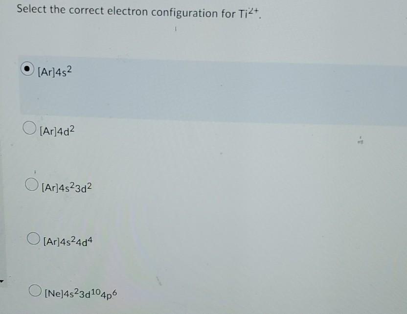 Solved Select the correct electron configuration for Ti2+. | Chegg.com