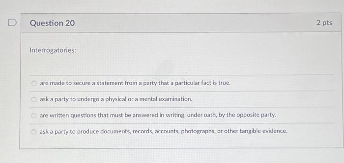 Solved Question 20 Interrogatories: are made to secure a | Chegg.com