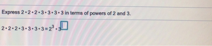 Solved Express 2.2.2.3.3.3.3 in terms of powers of 2 and 3. | Chegg.com