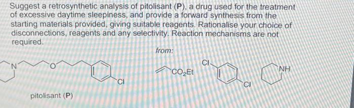 Solved Suggest a retrosynthetic analysis of pitolisant (P), | Chegg.com
