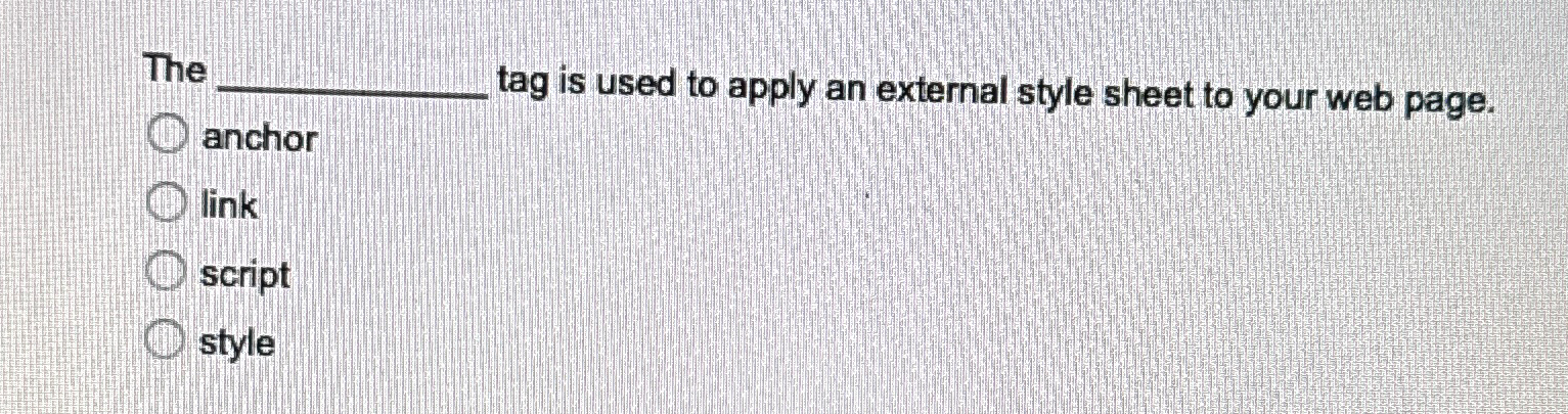 Solved The tag is used to apply an external style sheet to | Chegg.com