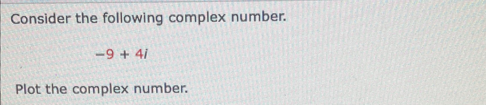 Solved Consider the following complex number.-9+4iPlot the | Chegg.com