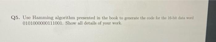 Solved Q5. Use Hamming algorithm presented in the book to | Chegg.com