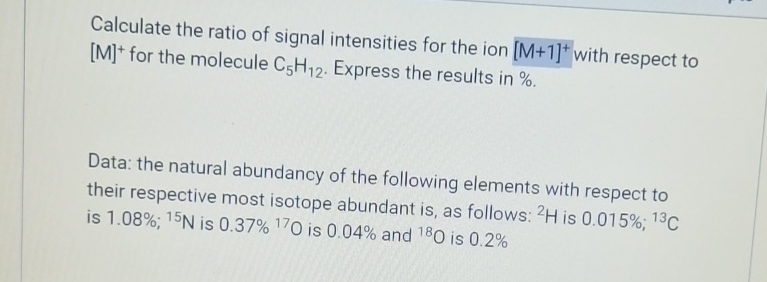 Solved Calculate the ratio of signal intensities for the ion | Chegg.com