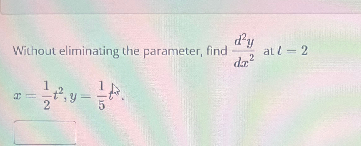 Solved Without eliminating the parameter, find d2ydx2 ﻿at | Chegg.com