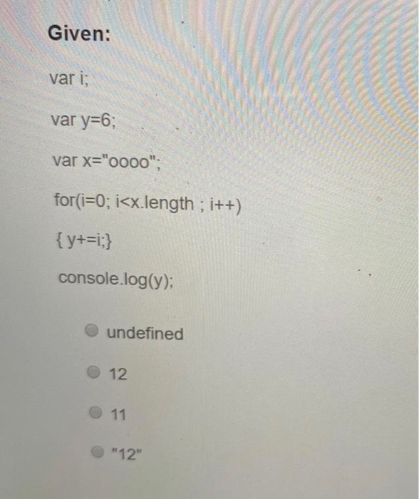 Solved Given: var i; var y=6; var x="0000"; for(i=0; i | Chegg.com