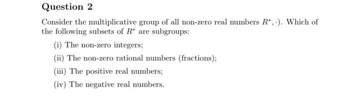 Solved Question 2 Consider the multiplicative group of all | Chegg.com