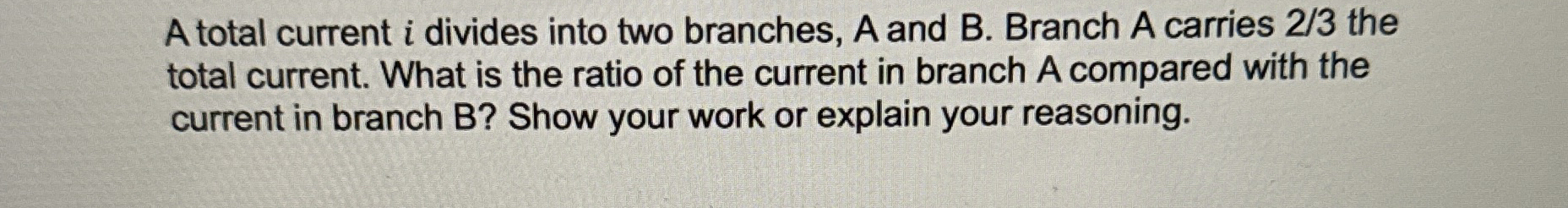 Solved A total current i divides into two branches, A and B. | Chegg.com