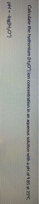 Solved Calculate the hydronium (H30*) ion concentration in | Chegg.com