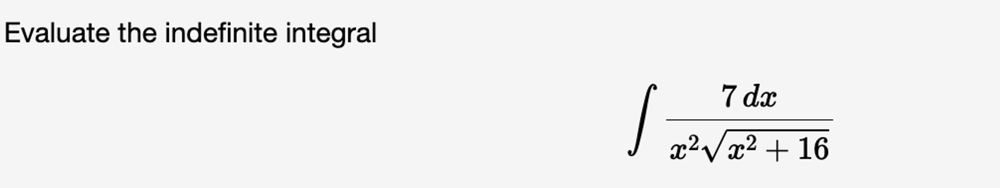 Solved Evaluate the indefinite integral∫﻿﻿7dxx2x2+162 | Chegg.com