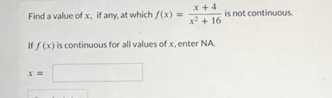 Solved Find a value of x, ﻿if any, at which f(x)=x+4x2+16 | Chegg.com