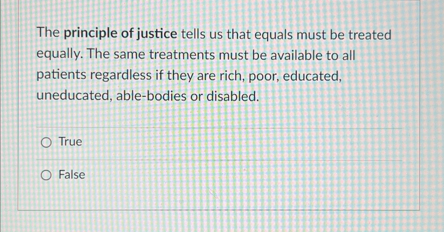 Solved The principle of justice tells us that equals must be | Chegg.com