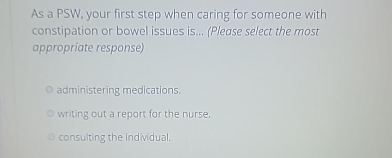 Solved As a PSW, ﻿your first step when caring for someone | Chegg.com