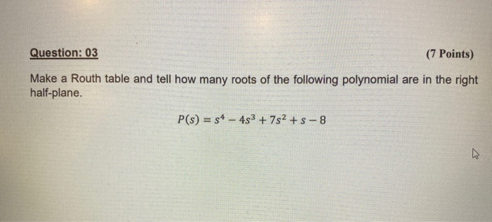 Solved Question: 03 (7 Points) Make a Routh table and tell | Chegg.com