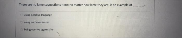 Solved There are no lame suggestions here; no matter how | Chegg.com