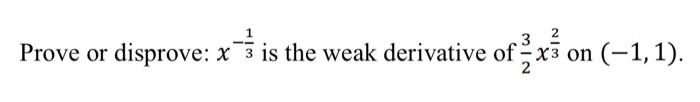 Solved 3 2 Prove or disprove: x is the weak derivative of 2x | Chegg.com