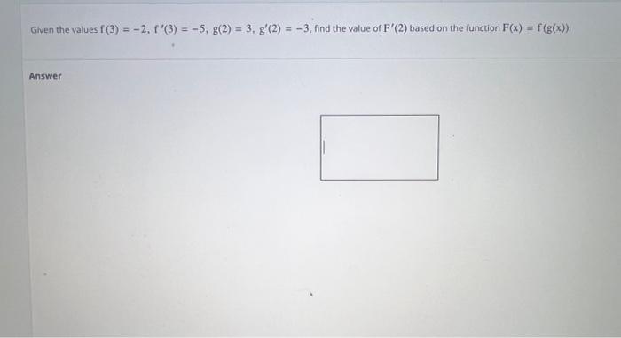 Solved Given the values f(3)=−2,f′(3)=−5,g(2)=3,g′(2)=−3, | Chegg.com