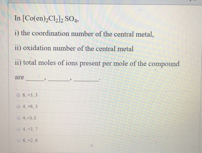 Solved In [Co(en)2Cl2]2 SO4, i) the coordination number of | Chegg.com