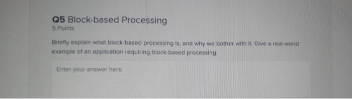 Solved Q5 Block-based Processing 5 Points Briefly explain | Chegg.com