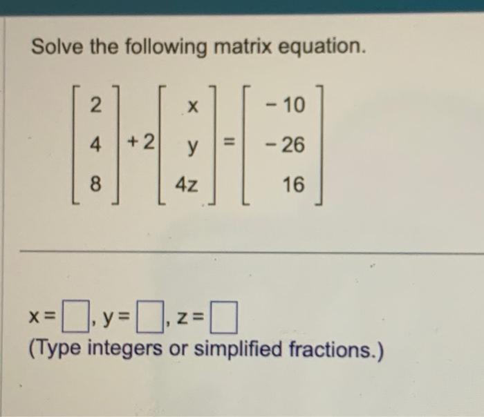 Solved Solve the following matrix equation. | Chegg.com