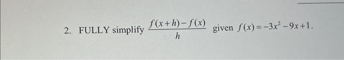 Solved 2. FULLY simplify hf(x+h)−f(x) given f(x)=−3x2−9x+1. | Chegg.com
