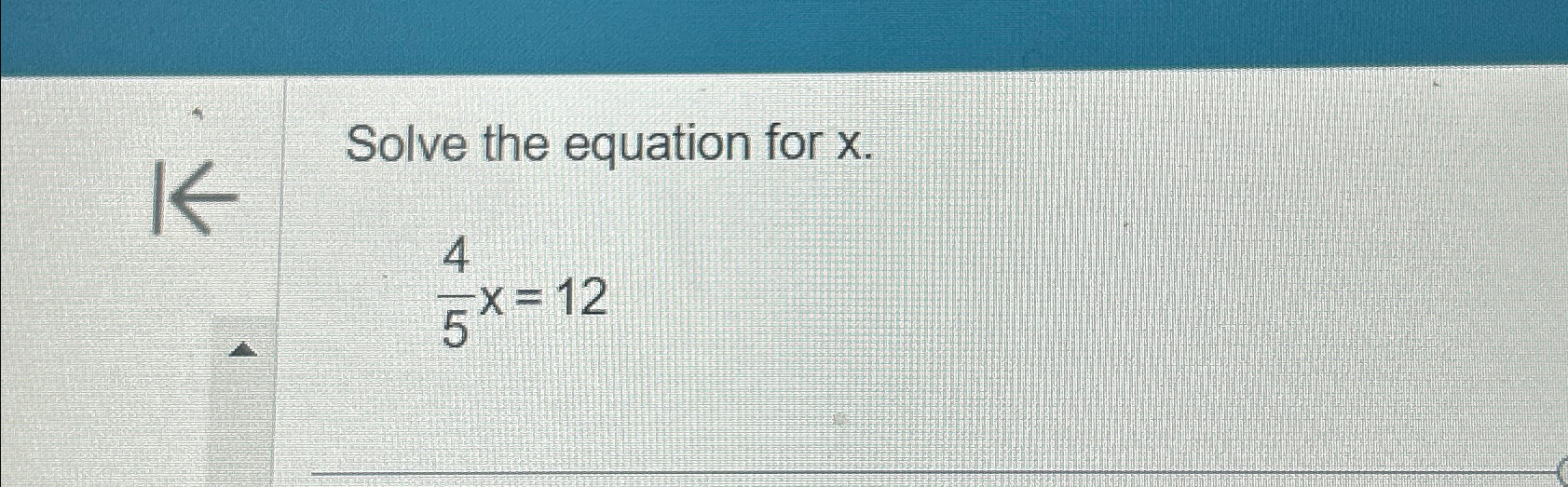 Solved Solve the equation for x.45x=12 | Chegg.com