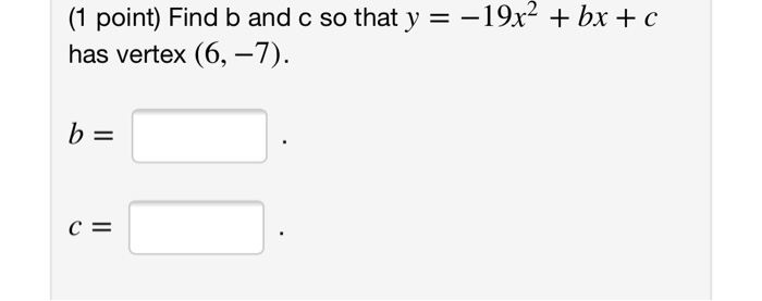 Solved (1 point) Find b and c so that y = –19x2 + bx + c has | Chegg.com