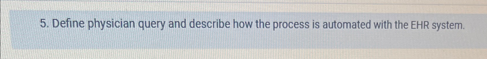 Solved Define physician query and describe how the process | Chegg.com