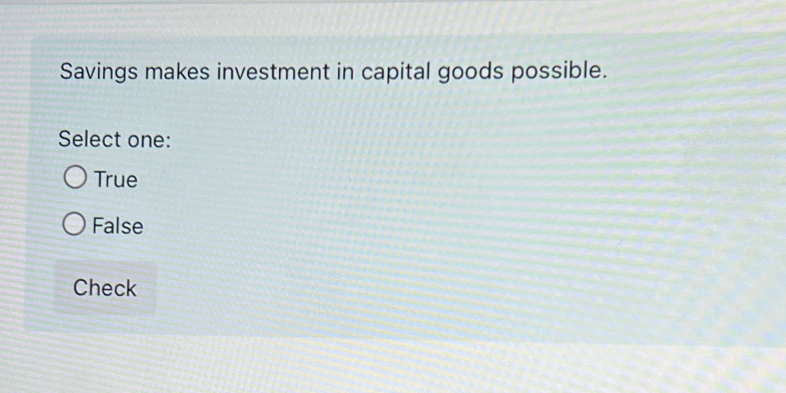 Solved Savings makes investment in capital goods | Chegg.com