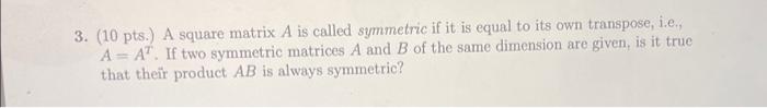 Solved 3 10 Pts A Square Matrix A Is Called Symmetric If 8286