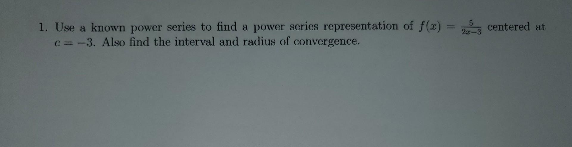 Solved 1. Use a known power series to find a power series | Chegg.com