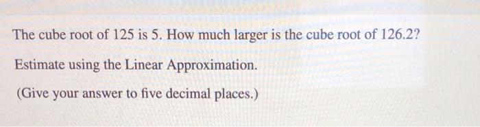 Solved The cube root of 125 is 5. How much larger is the | Chegg.com