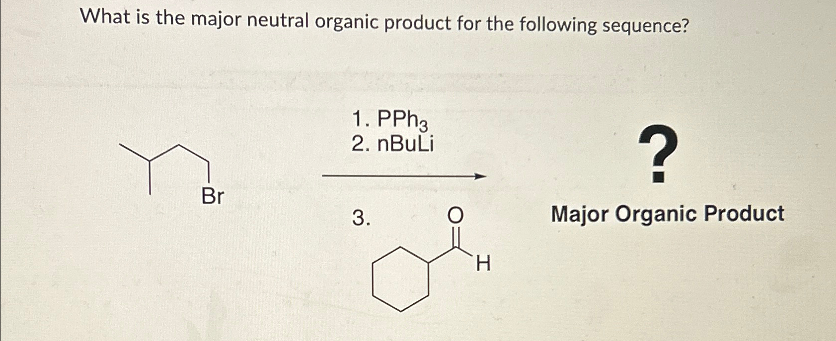Solved What is the major neutral organic product for the | Chegg.com