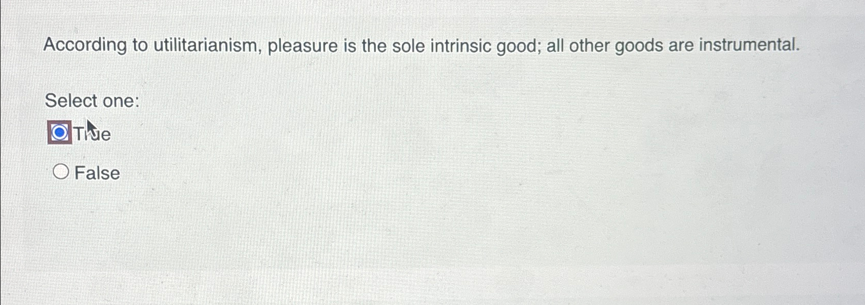 Solved According to utilitarianism, pleasure is the sole | Chegg.com