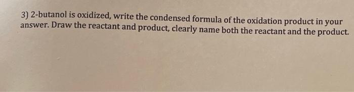 Solved 3) 2-butanol is oxidized, write the condensed formula | Chegg.com
