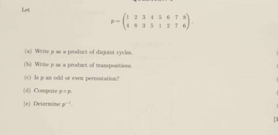 Solved Letp=([1,2,3,4,5,6,7,8],[4,8,3,5,1,2,7,6]).(a) ﻿Write | Chegg.com
