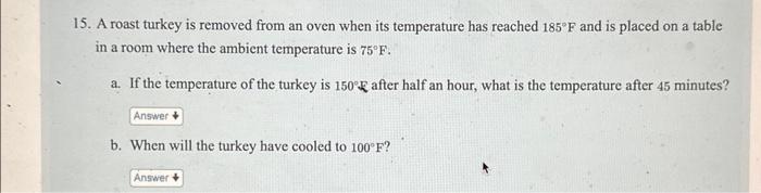 Solved 15. A roast turkey is removed from an oven when its | Chegg.com