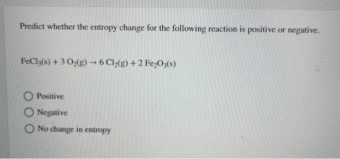 Solved Predict whether the entropy change for the following | Chegg.com