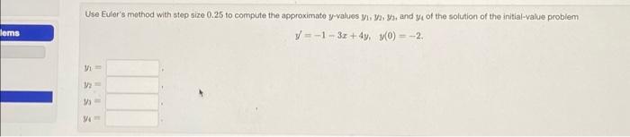 Solved Use Euler's method with step size 0.25 to compute the | Chegg.com